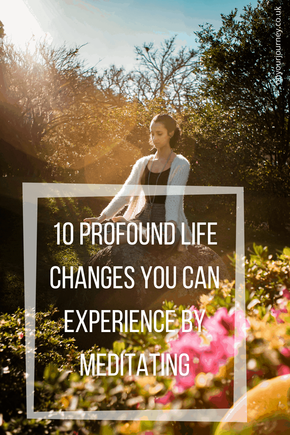 10 Profound Life Changes You Can Experience by Meditating - On Your Journey