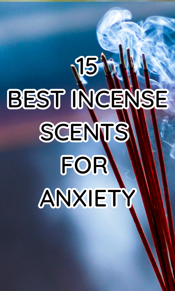 15 Best Incense Scents For Anxiety and Stress Relief - On Your Journey