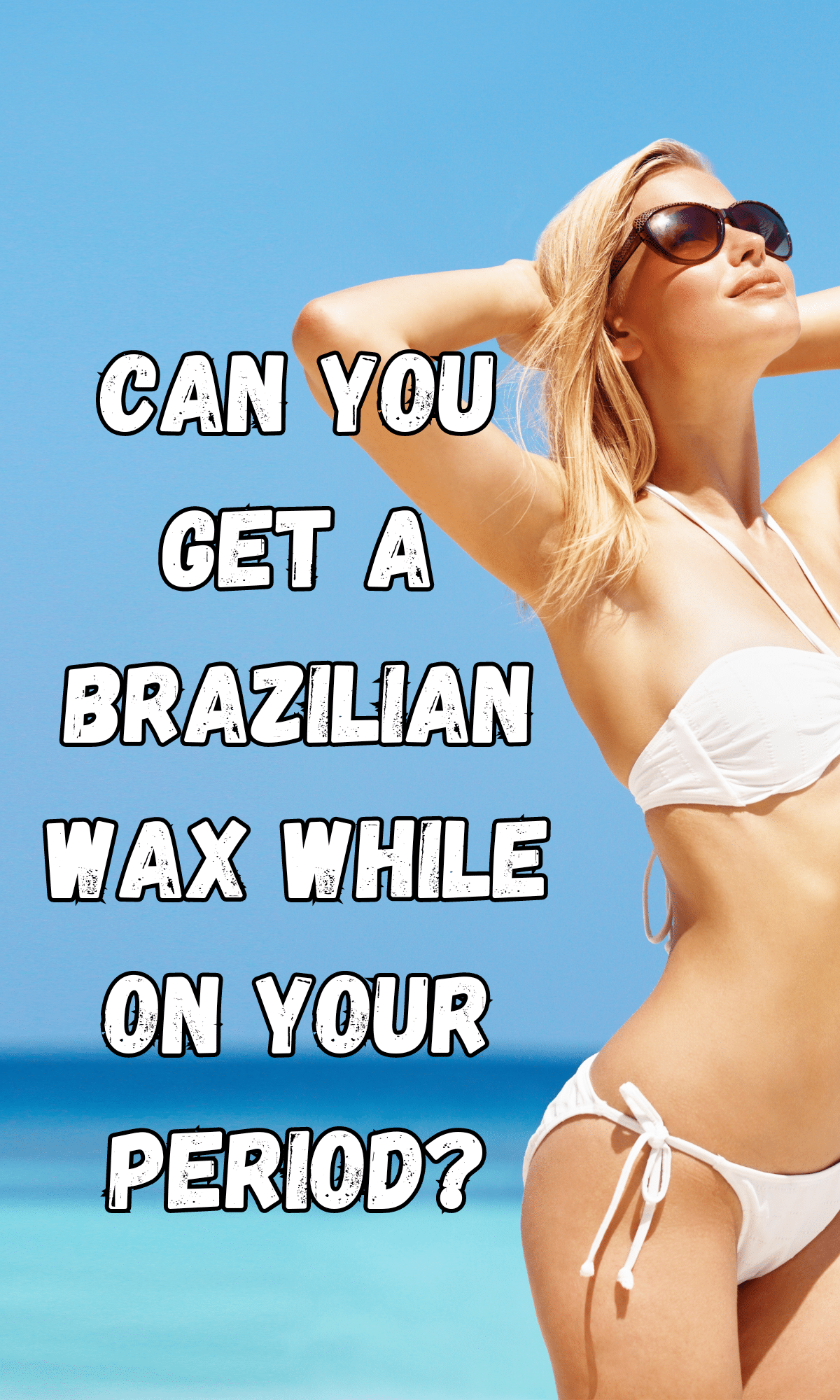 Brazilian Wax On Period