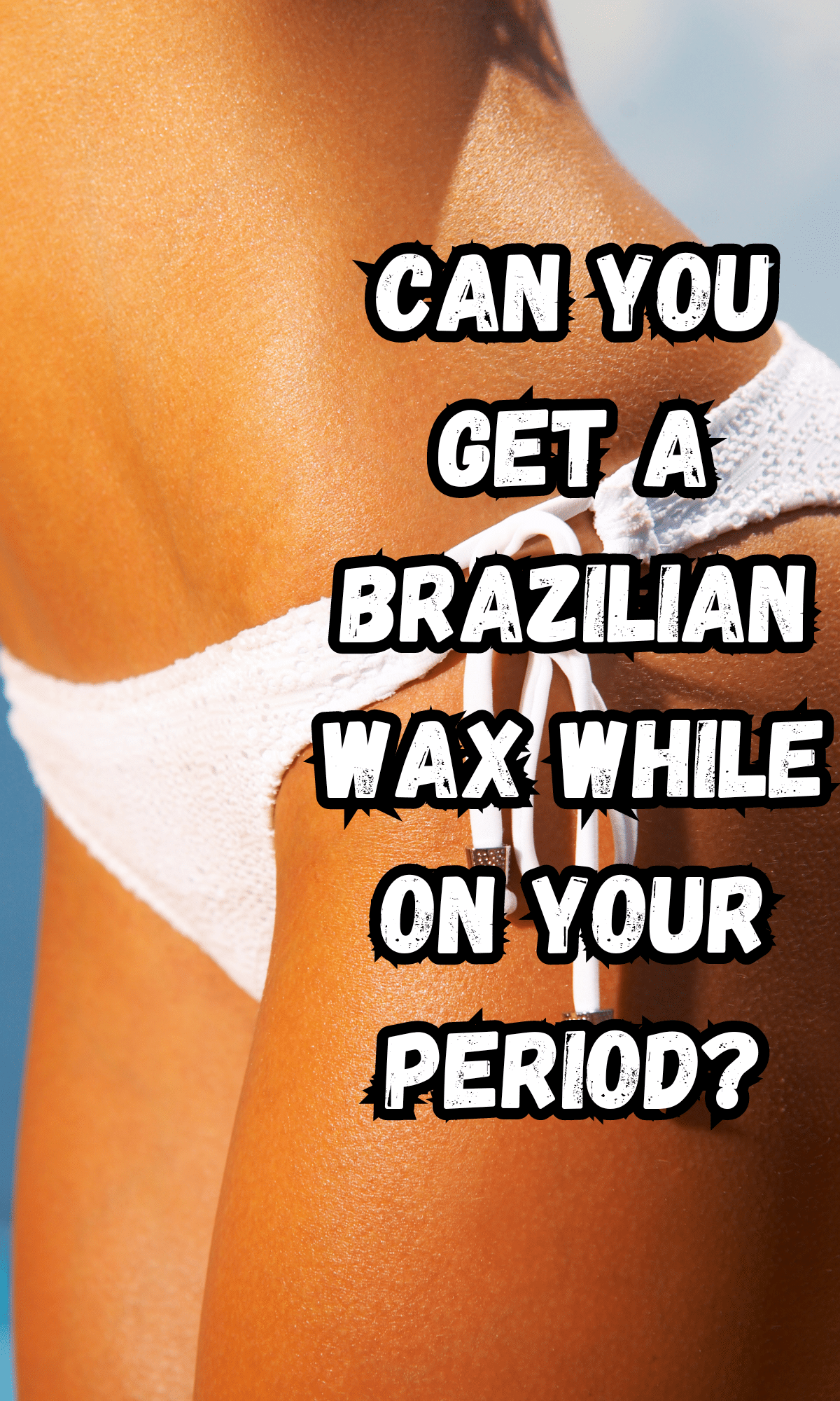 Brazilian Wax On Period